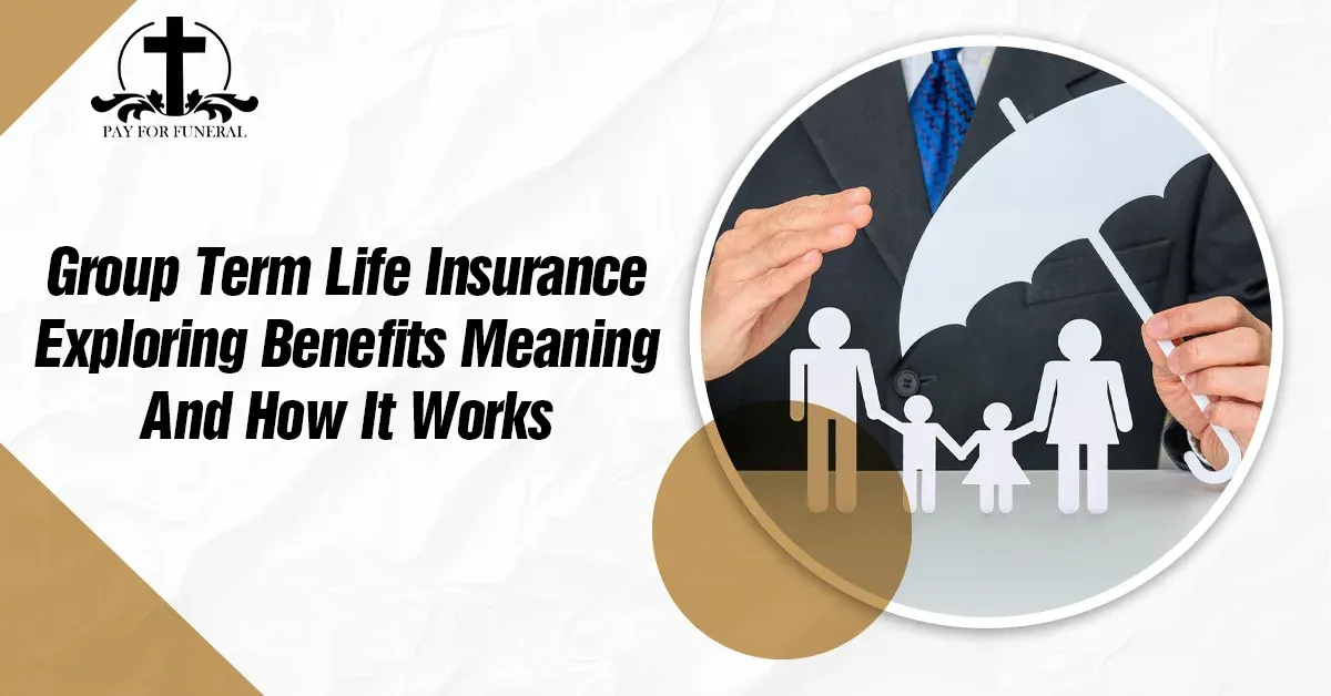 Group Term Life Insurance: Benefits, Meaning & How It Works
